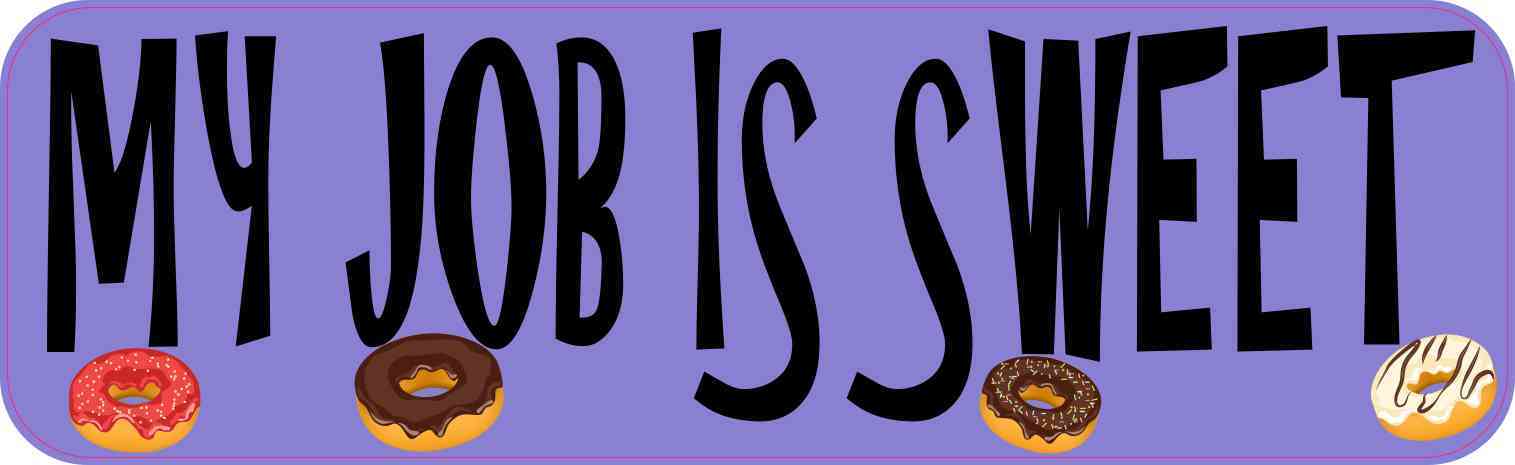 10in x 3in My Job Is Sweet Magnet Occupational Magnetic Bumper Magnets ...