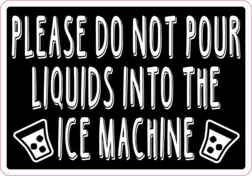 5in x 3.5in Black Please Do Not Pour Liquids into the Ice Machine ...