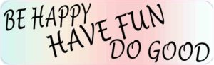 10in x 3in Be Happy Have Fun Do Good Sticker – StickerTalk®