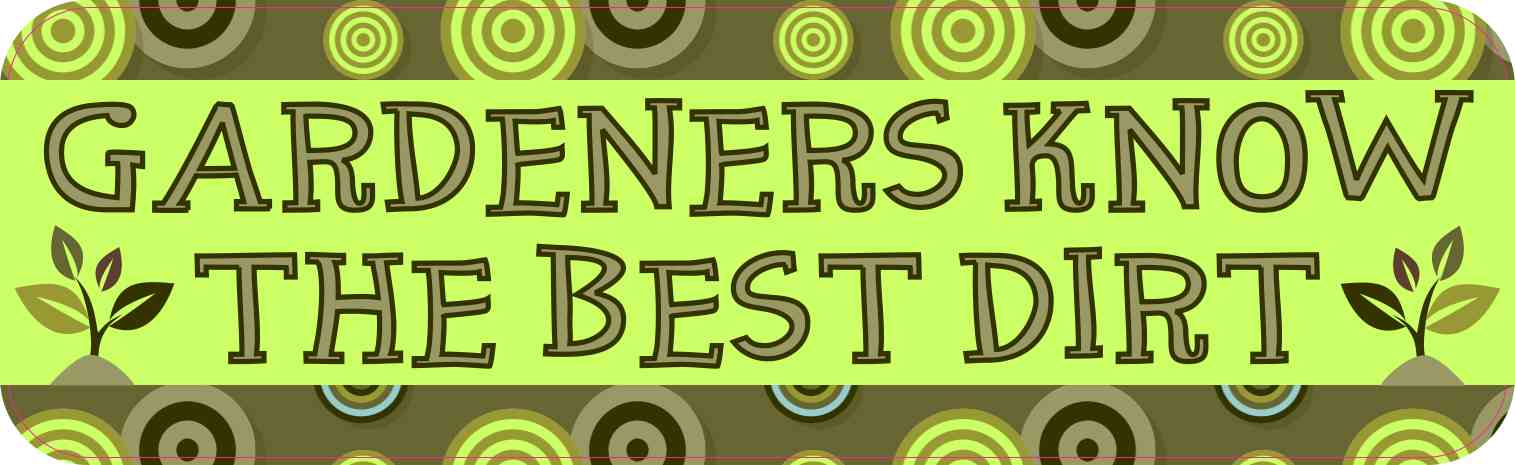 10in x 3in Gardeners Know the Best Dirt Bumper Sticker